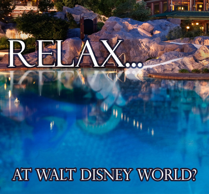 Relax… At Walt Disney World? | The Mad Chatters
